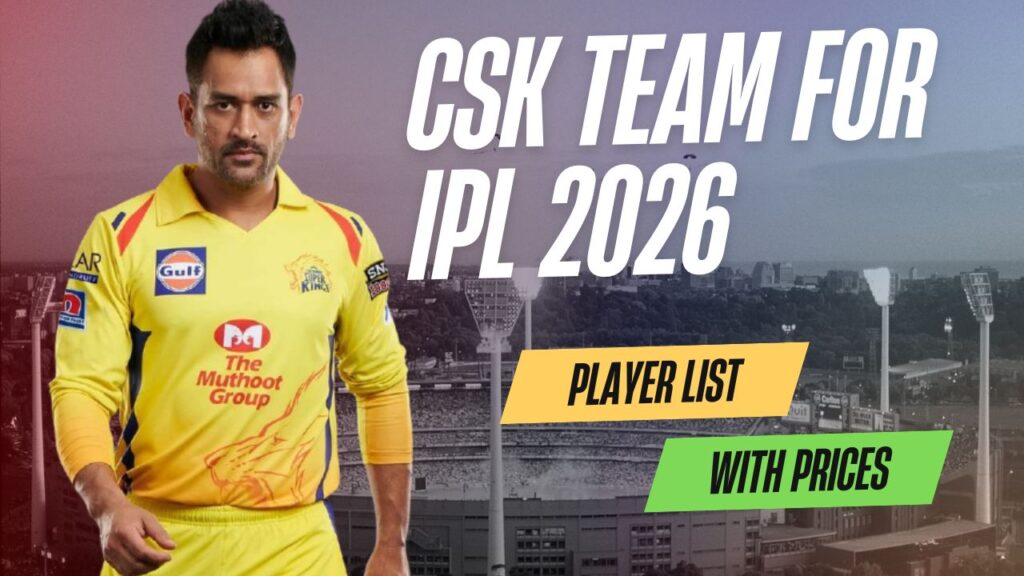 CSK Team for IPL 2026: Full CSK Player List with Prices After the Auction